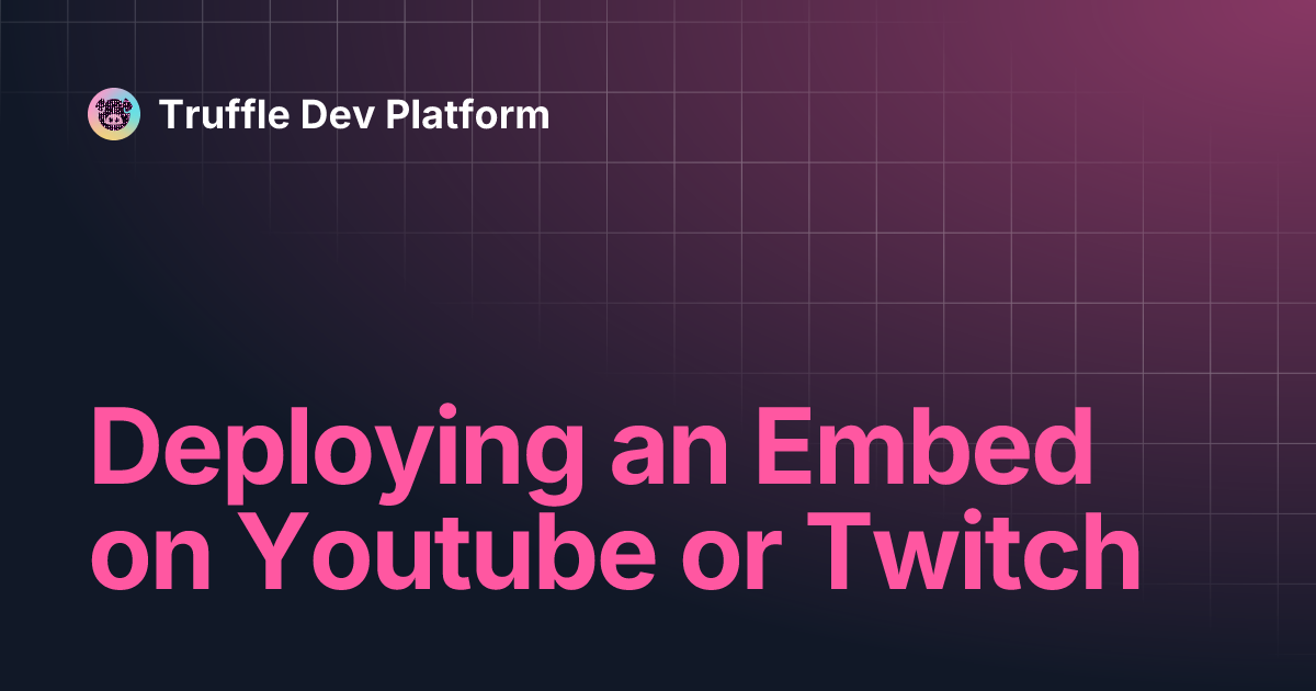 Deploying an Embed on Youtube or Twitch | Truffle Dev Platform